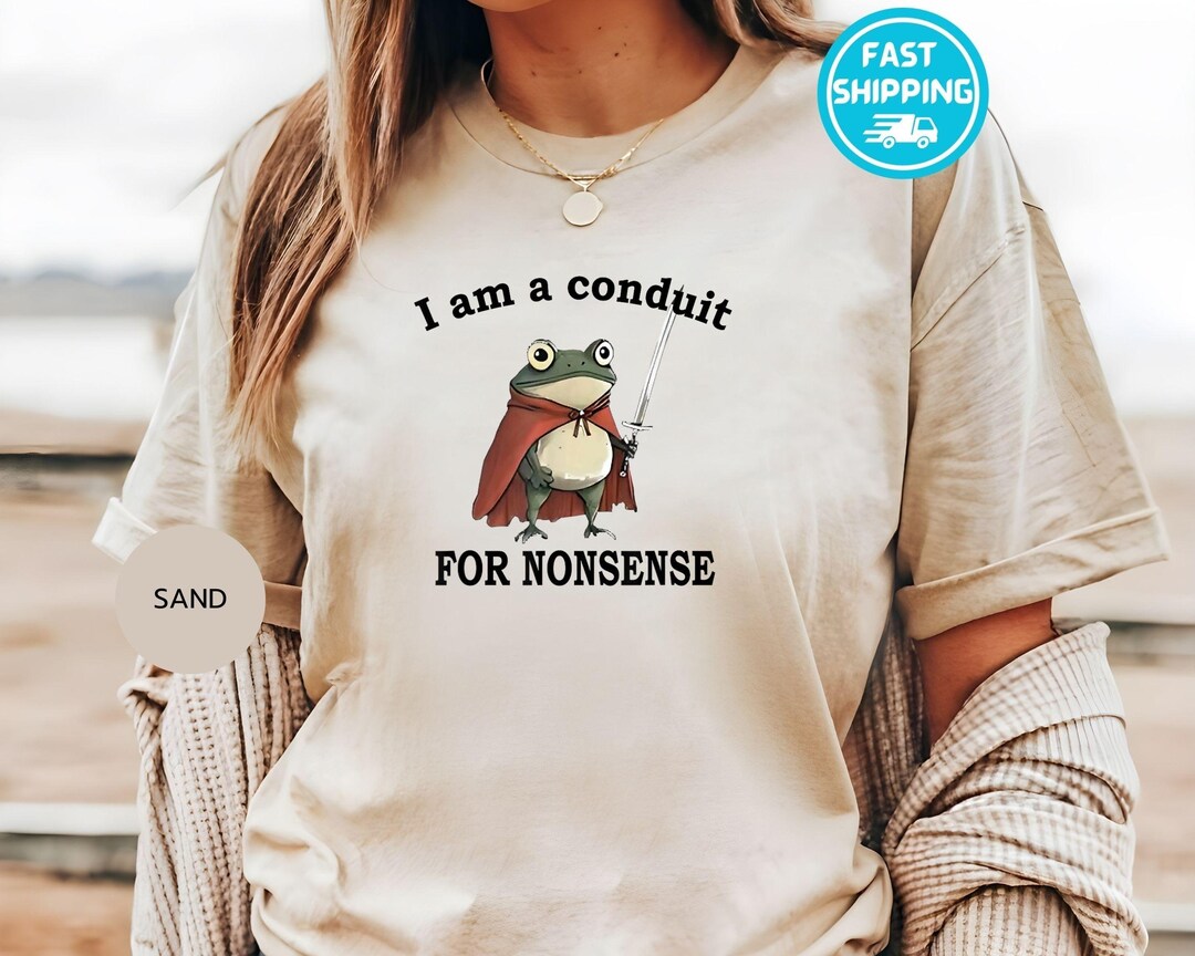 I Am a Conduit for Nonsense Shirt, Funny Weirdcore Sayings Unique ...