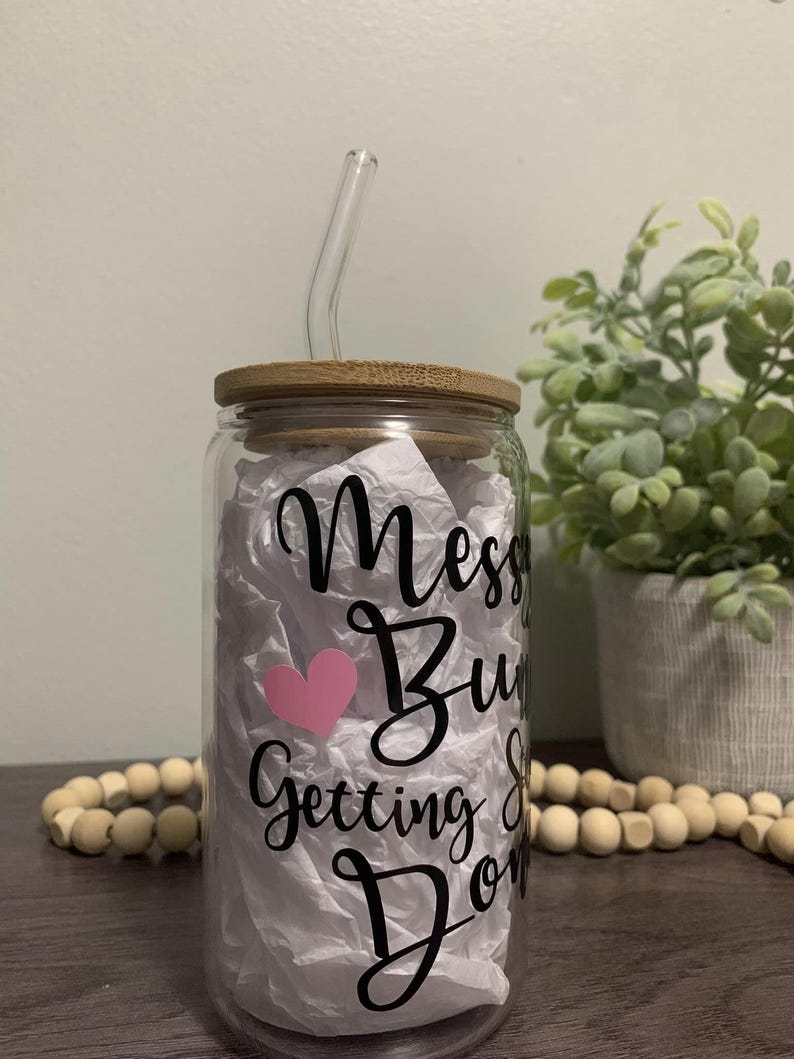 Messy Bun and Getting Stuff Done, Iced Coffee Cup, Beer Can Glass, With ...
