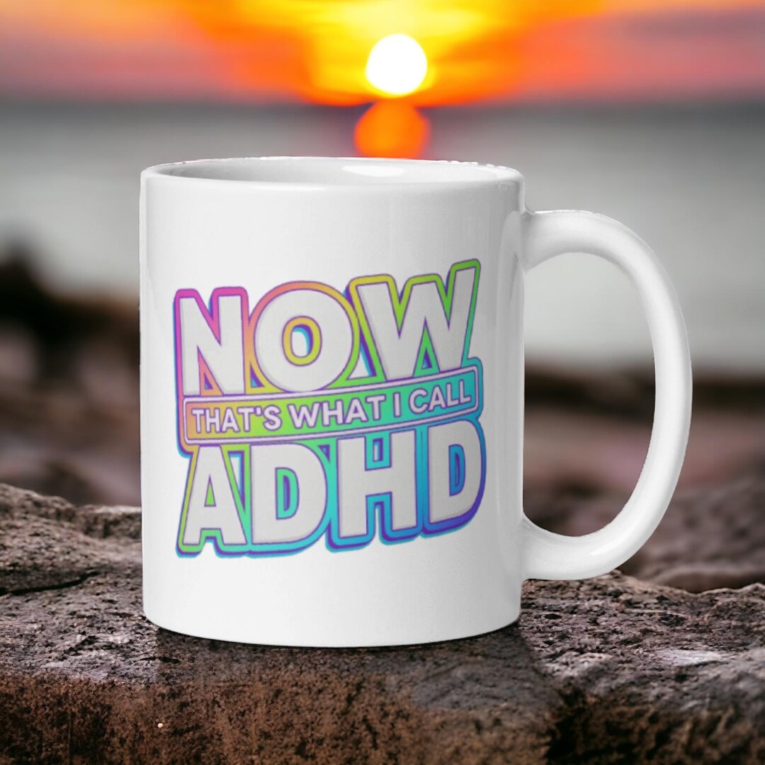 Now That's What I Call ADHD Glossy Ceramic Coffee Mug Dishwasher Safe ...