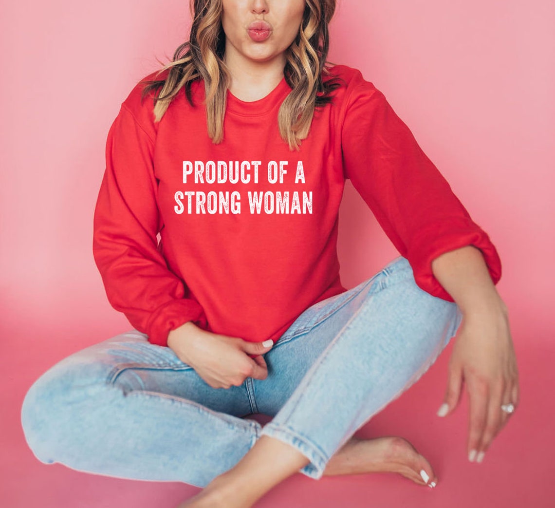 Product of a Strong Woman | Sweatshirt | Strong Woman Sweatshirt ...