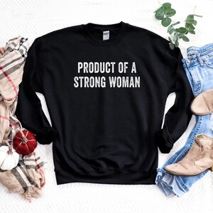 Product of a Strong Woman | Sweatshirt | Strong Woman Sweatshirt ...