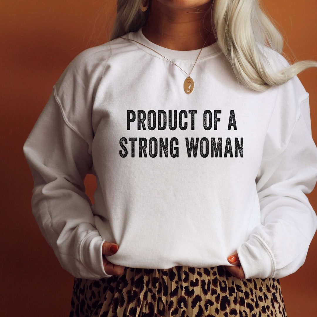 Product of a Strong Woman | Sweatshirt | Strong Woman Sweatshirt ...