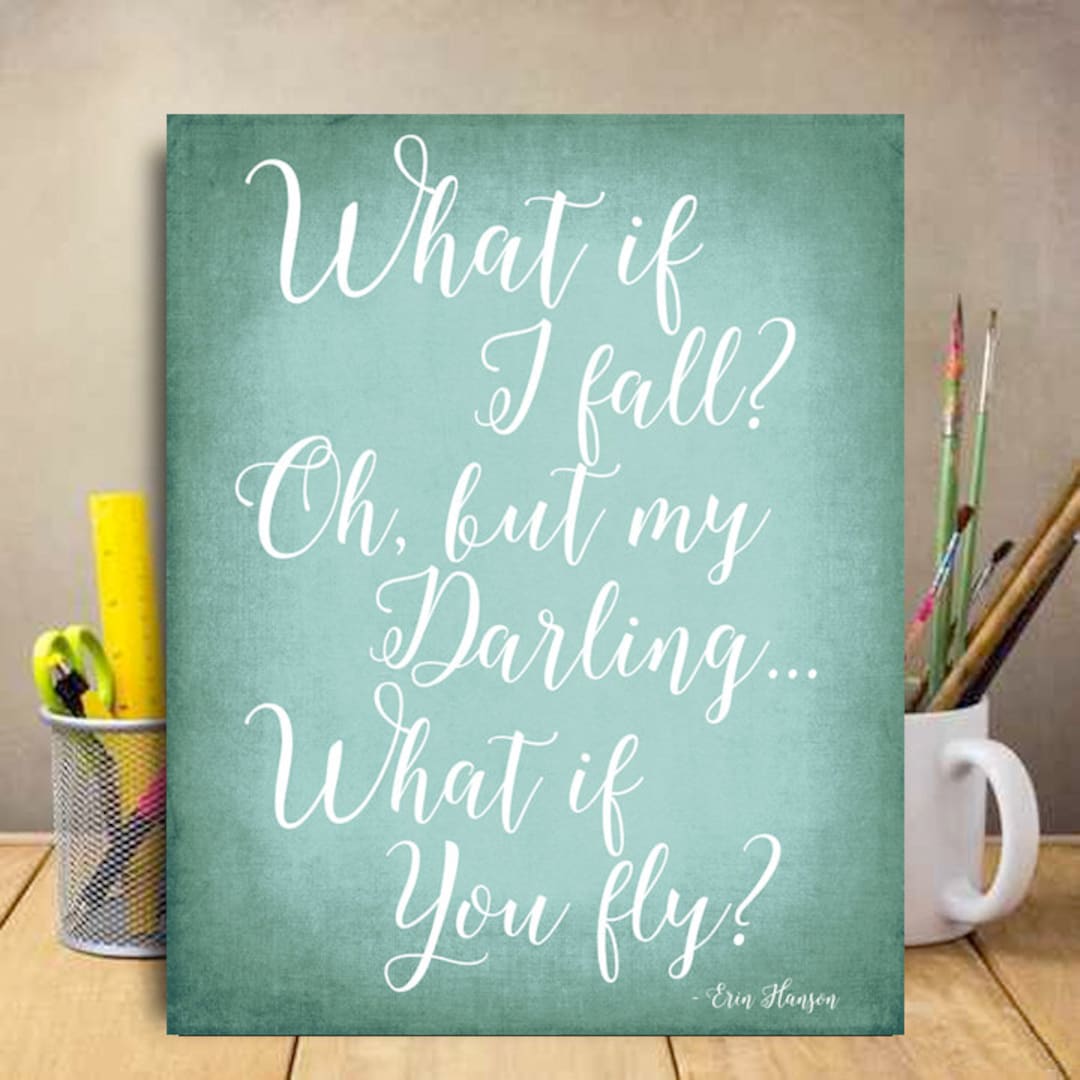 What If I Fall Oh My Darling What If You Fly Erin Hanson Inspirational ...