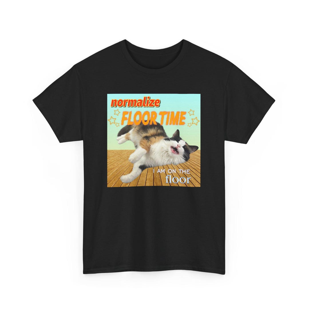 Normalize Floor Time Calicocatchai Unisex Heavy Cotton Tee - Etsy