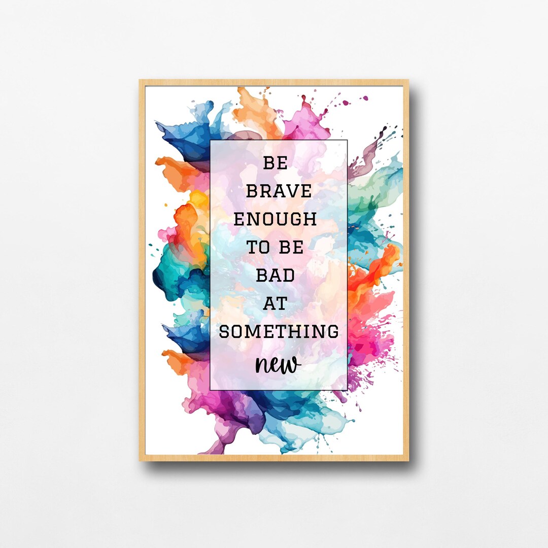 Be Brave Poster | Be Brave Enough to Be Bad at Something New L Be Brave ...