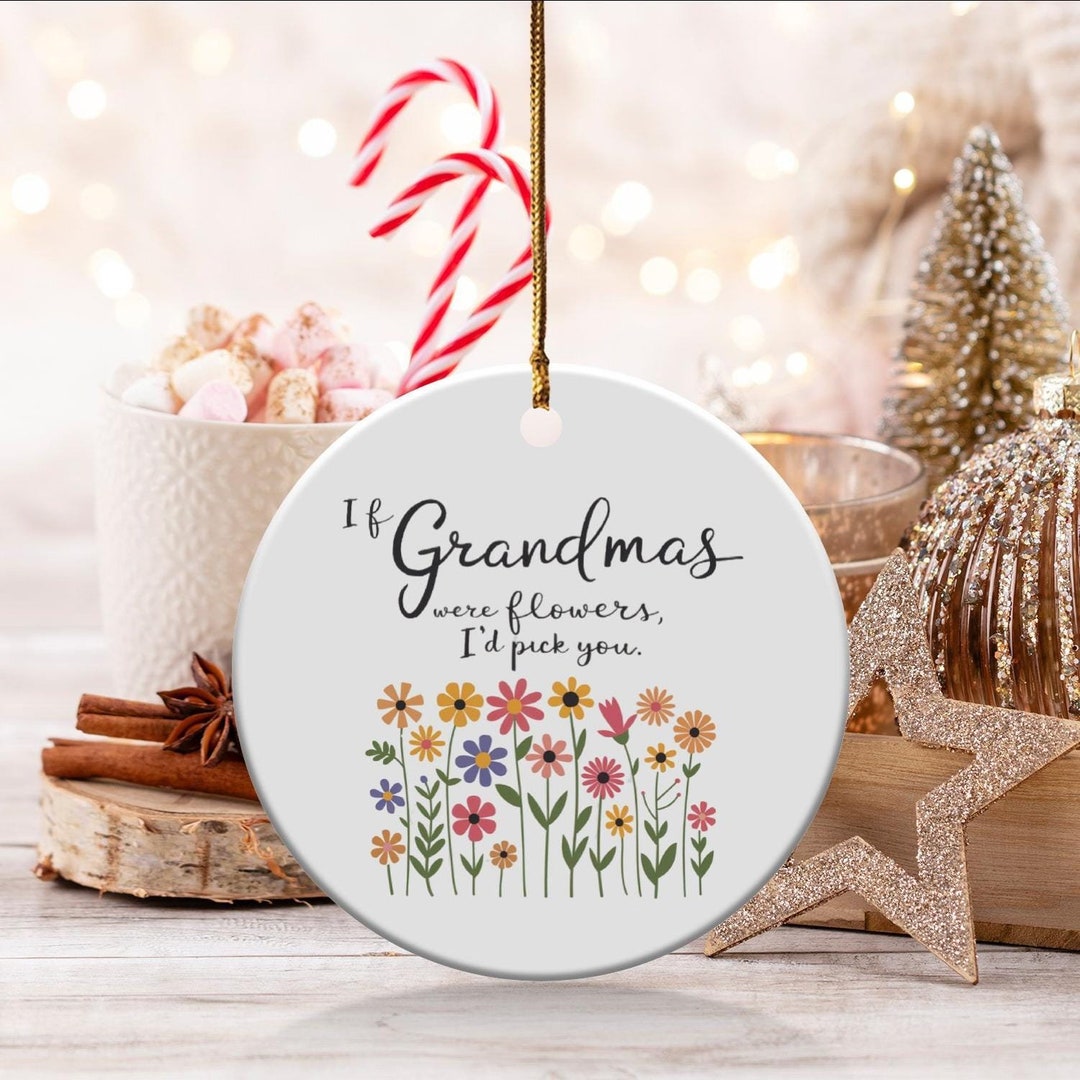 If Grandmas Were Flowers I'd Pick You Ornament, Grandma Gift From ...