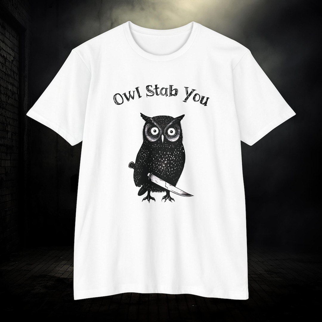 Funny Owl Shirt Weird Friend Gag Gift, Funny Dark Humor Shirt, Silly ...