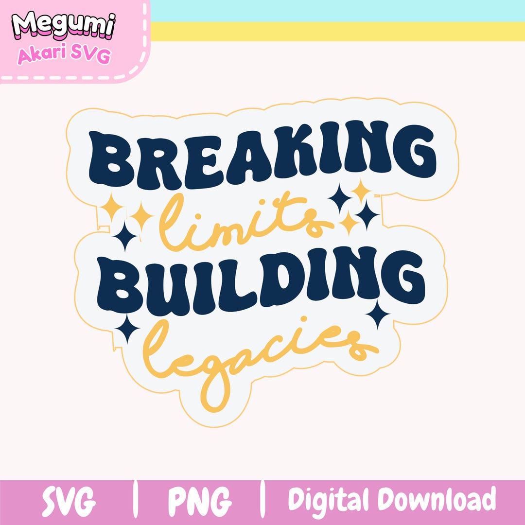 Breaking Limits Building Legacies SVG PNG | Trendy Popular Png ...