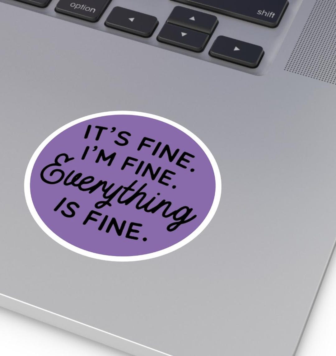 It's Fine, I'm Fine, Everything is Fine Stickers, Indoor\outdoor - Etsy