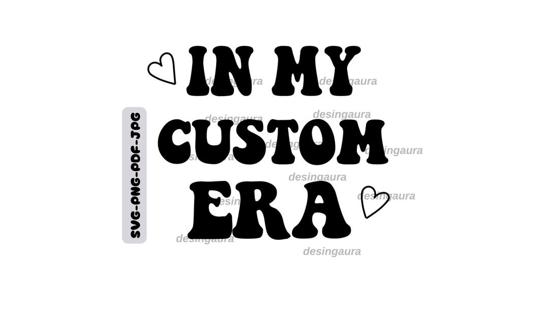 In My Custom Era SVG, in My Custom Era PNG, Personalized Custom Design ...