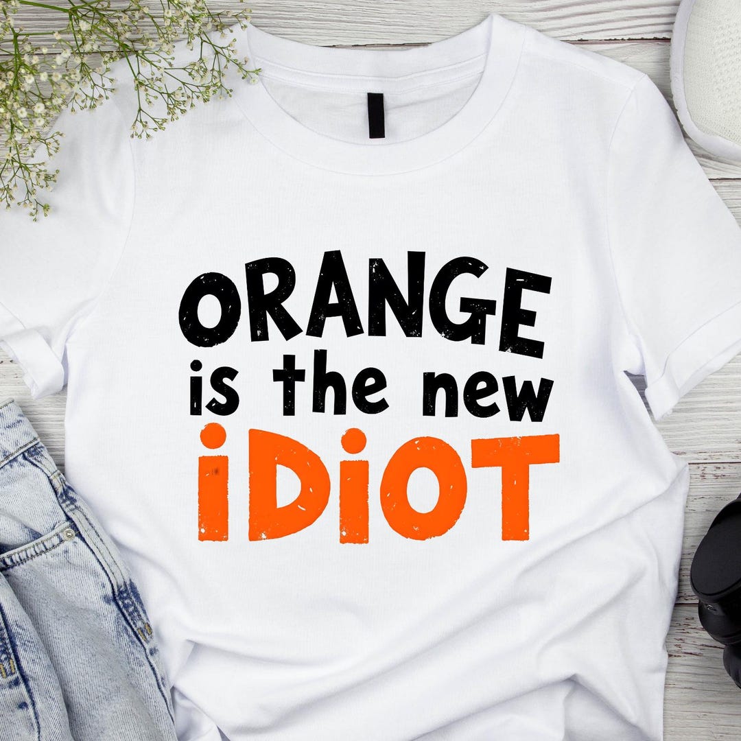 Orange is the New Idiot PNG File, Anti-trump PNG, Orange is the New ...