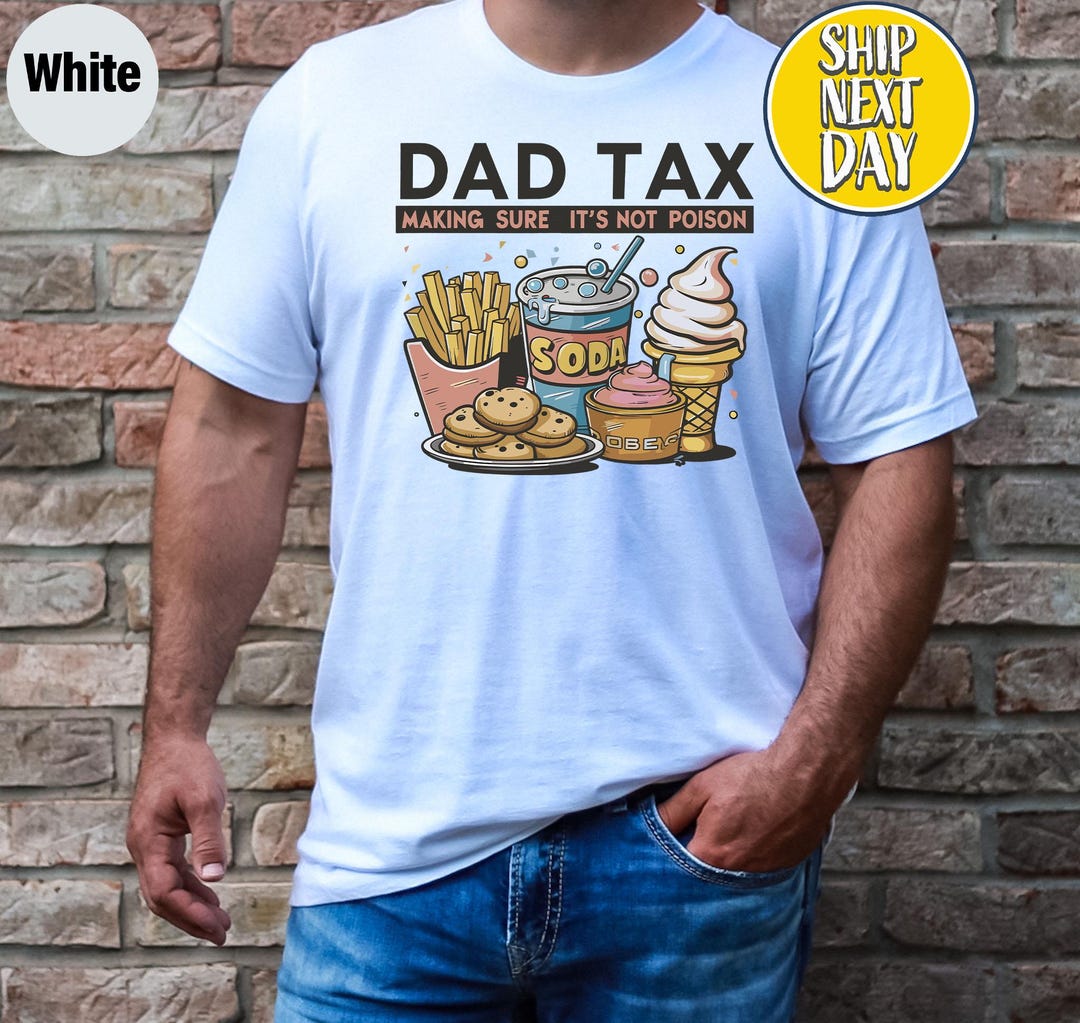 Food Items Dad Tax Making Sure Its Not Poison Shirt, Dad Tax Making ...