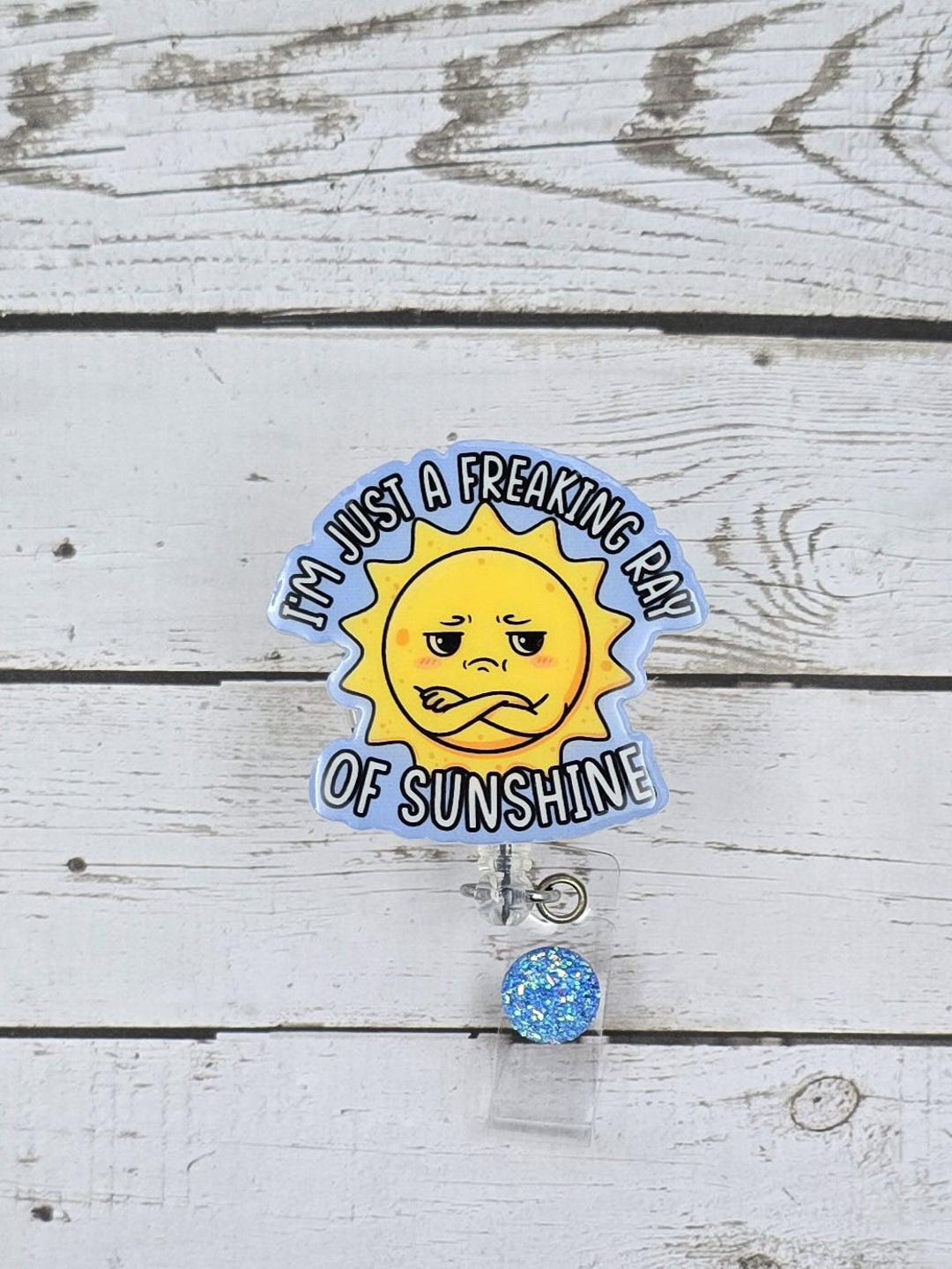I’m Just a Freaking Ray of Sunshine Badge Reel Funny Sun - Etsy