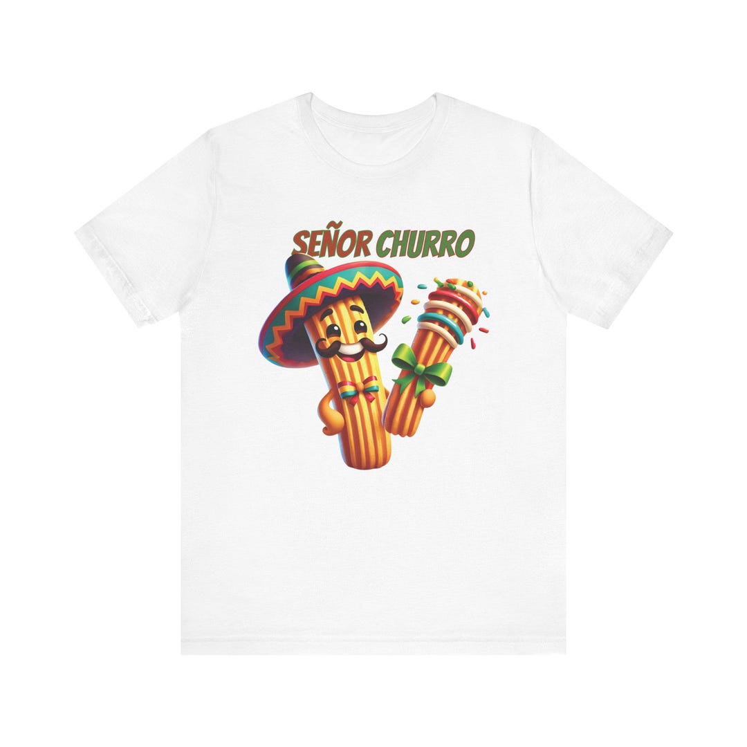 Señor Churro Tshirt Fun Foodie Graphic Tee, Churro Lover Gift, Food ...