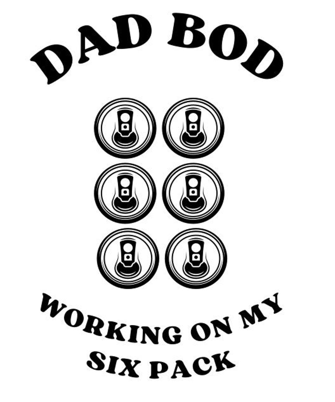 DIGITAL DOWNLOAD - SVG - Instant - Dad Bod Working on My Six Pack, Six ...