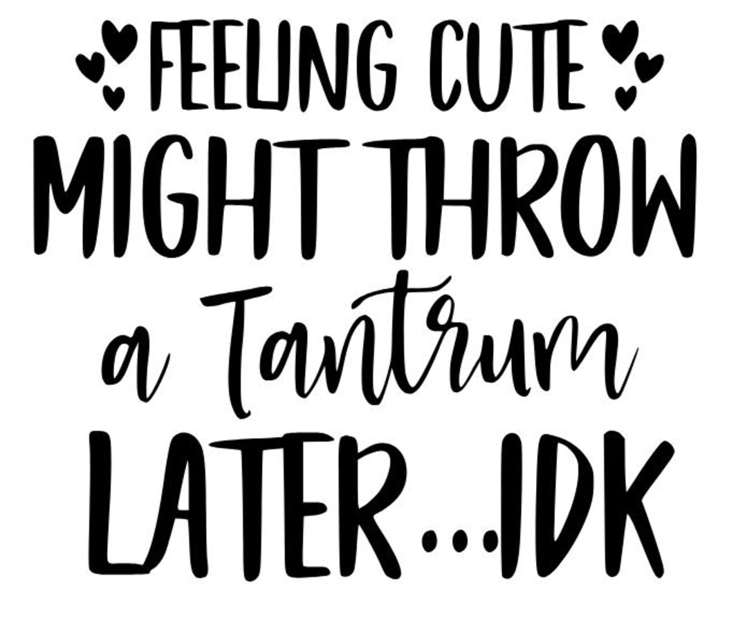 DIGITAL DOWNLOAD - SVG - Instant Download - Feeling Cute Might Throw A ...