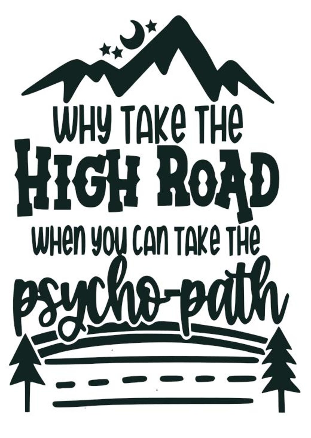 DIGITAL DOWNLOAD - Instant Download -SVG - Why Take the High Road When ...