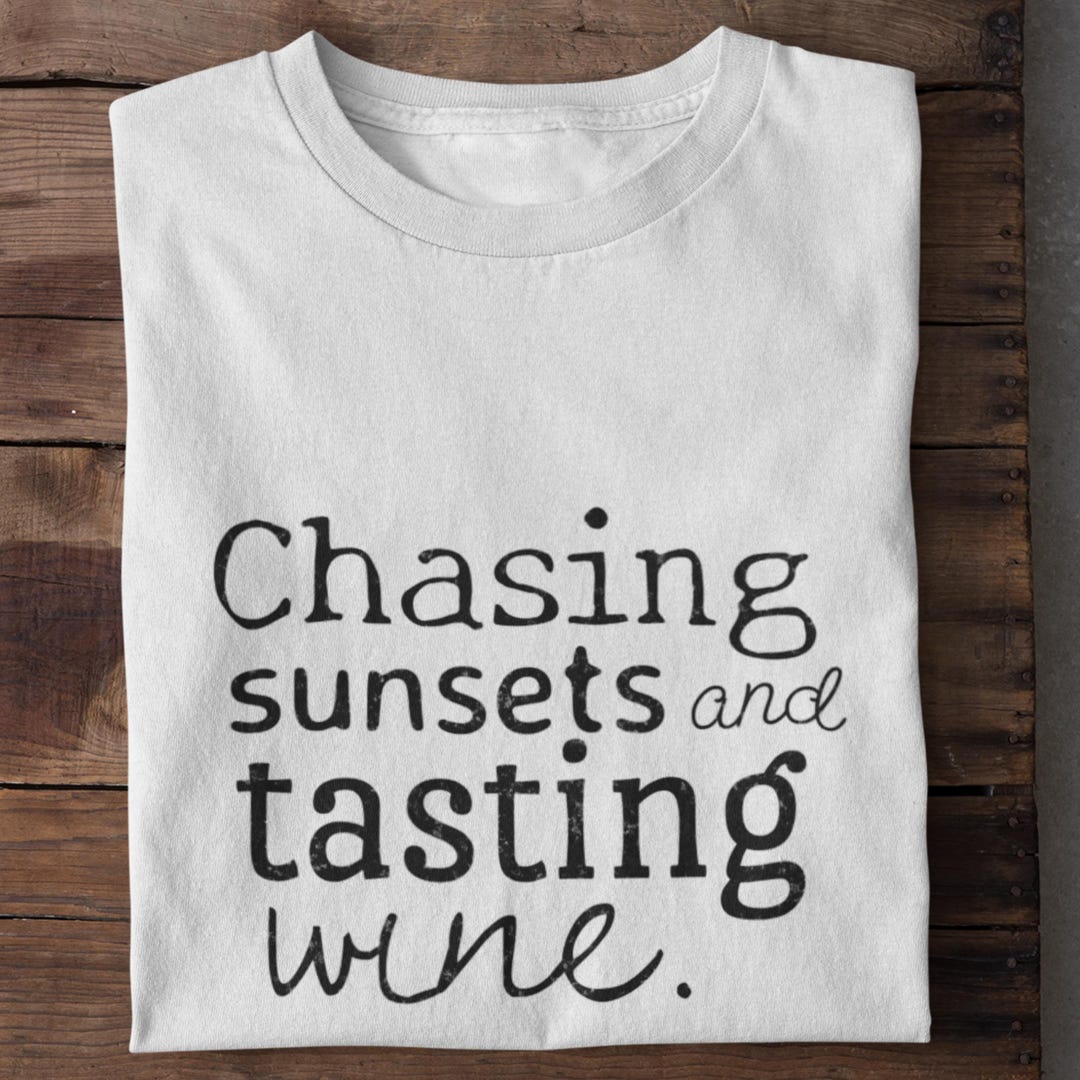 Chasing Sunsets and Tasting Wine Shirt Wine Lover Shirt Wine Humor T ...