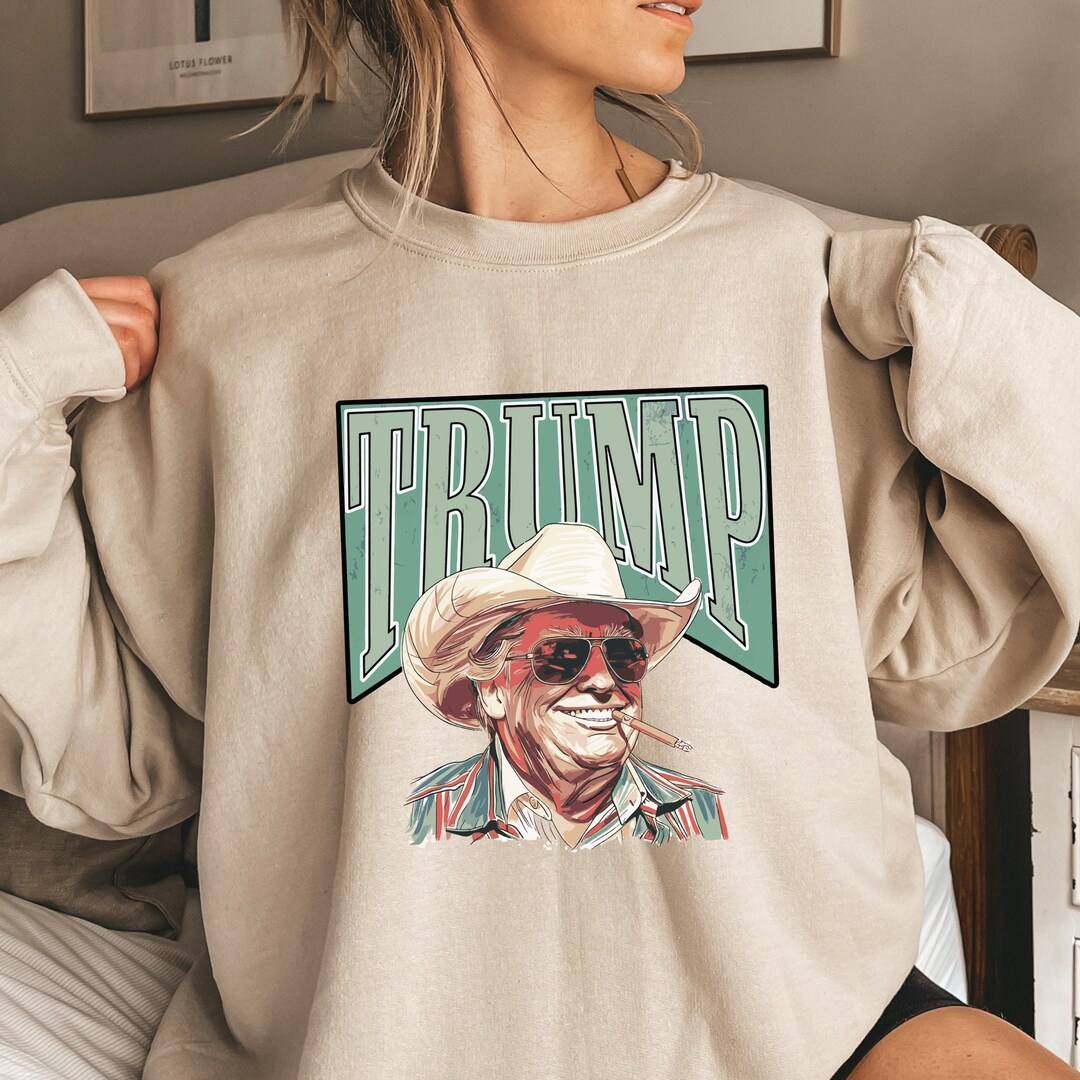 Trump President Sweat, Cute Trump Sweat, Western Trump, Cowboy ...