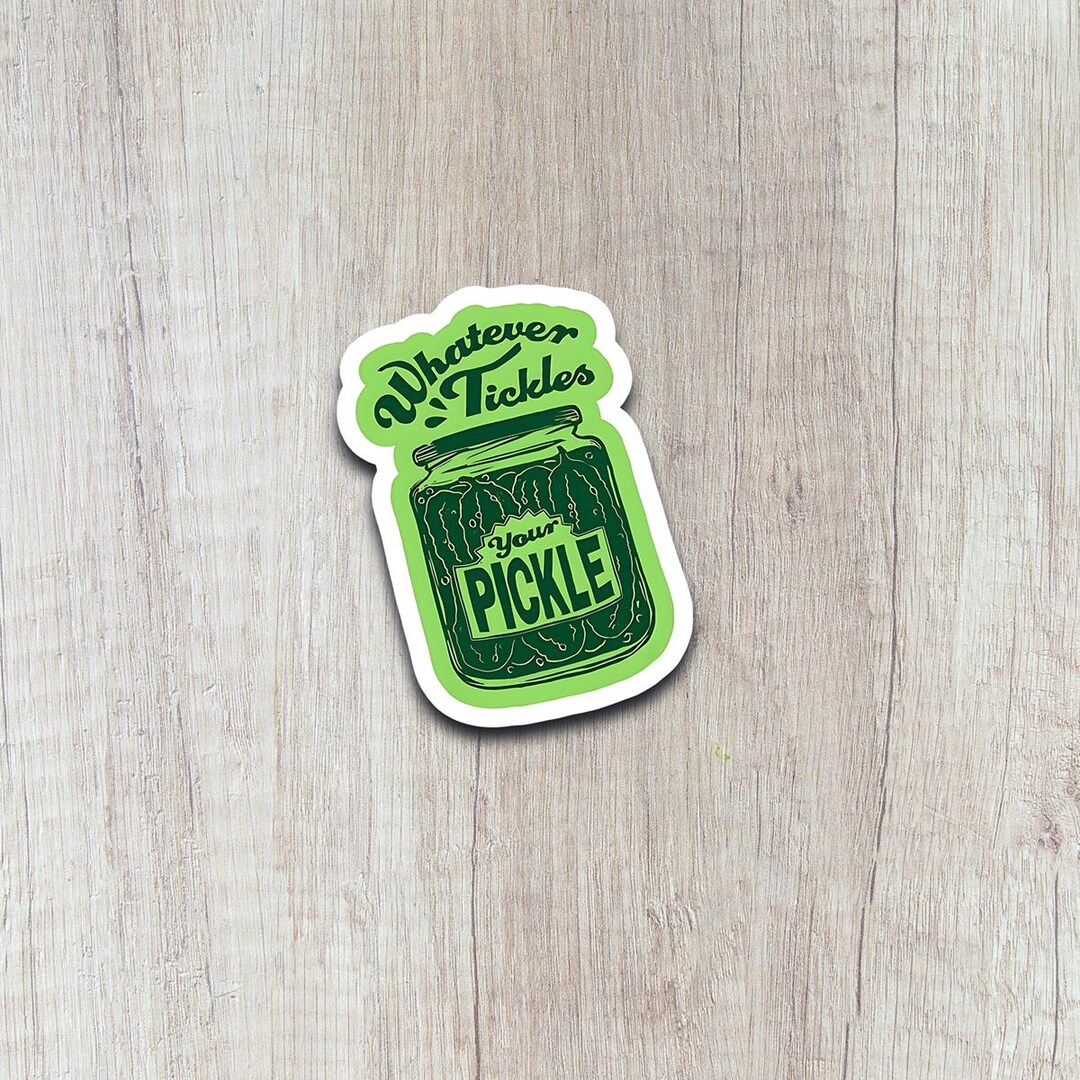 Whatever Tickles Your Pickle Sticker, High Quality Sticker, Water ...