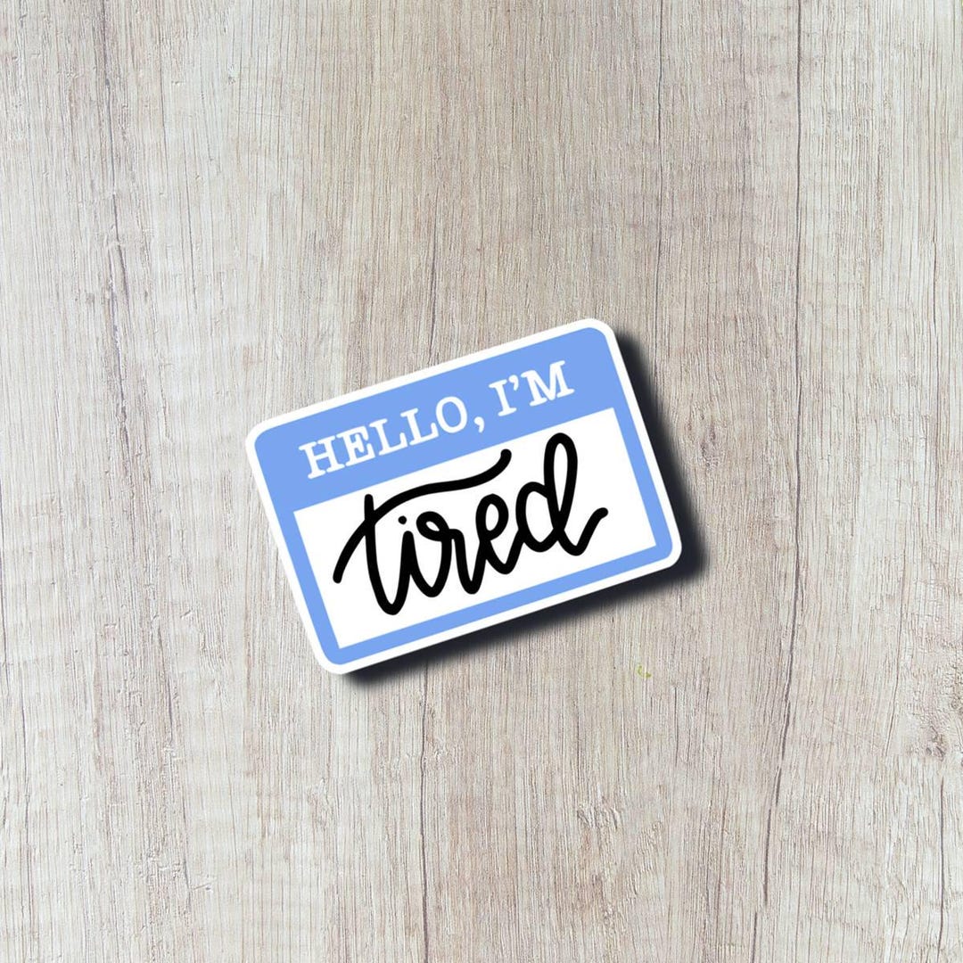 Hello I'm Tired Sticker, Name Tag, High Quality Sticker, Water Bottle ...