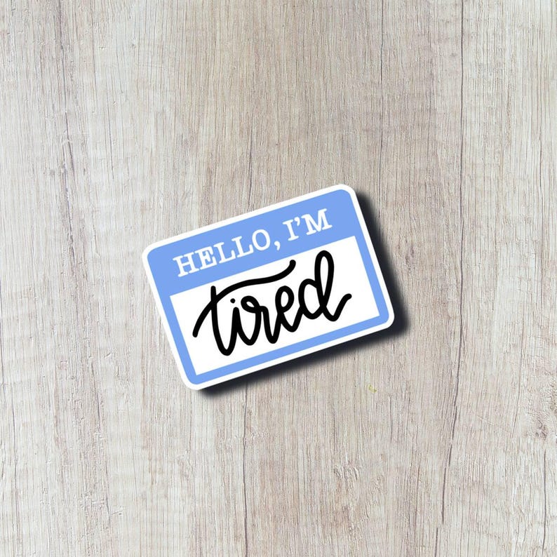 Hello I'm Tired Sticker, Name Tag, High Quality Sticker, Water Bottle ...
