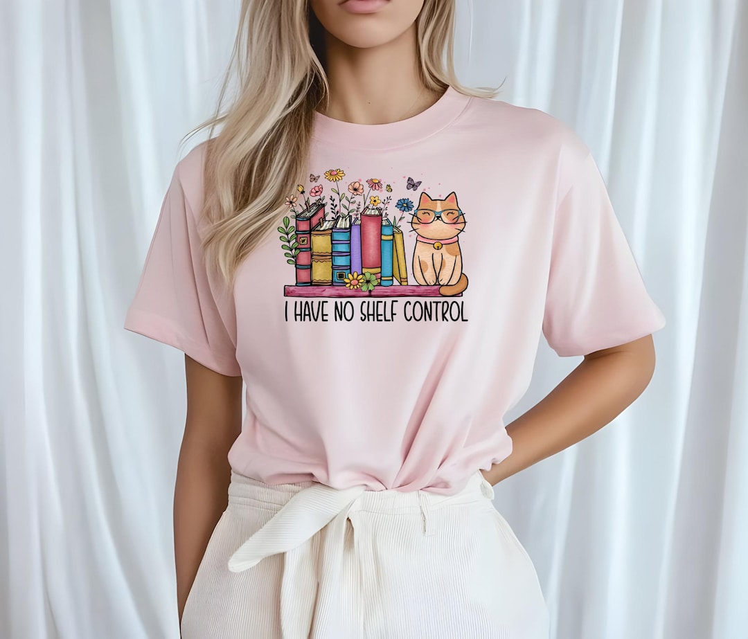 Self Control T-shirt, I Have No Shelf Control Shirt, Book Lover Shirts ...