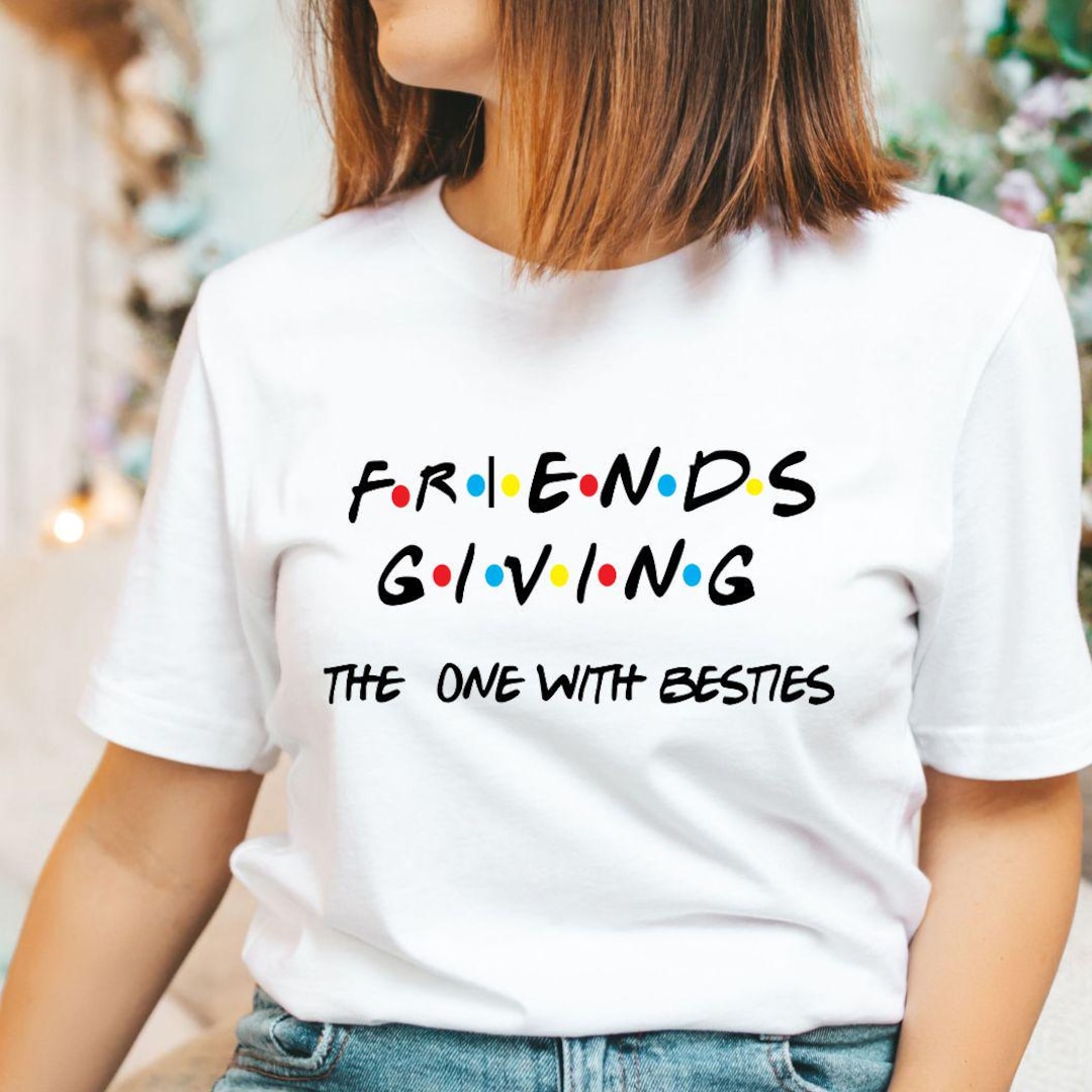 Friends Giving Party Shirt, Friends Giving T Shirt, Cute Thanksgiving ...