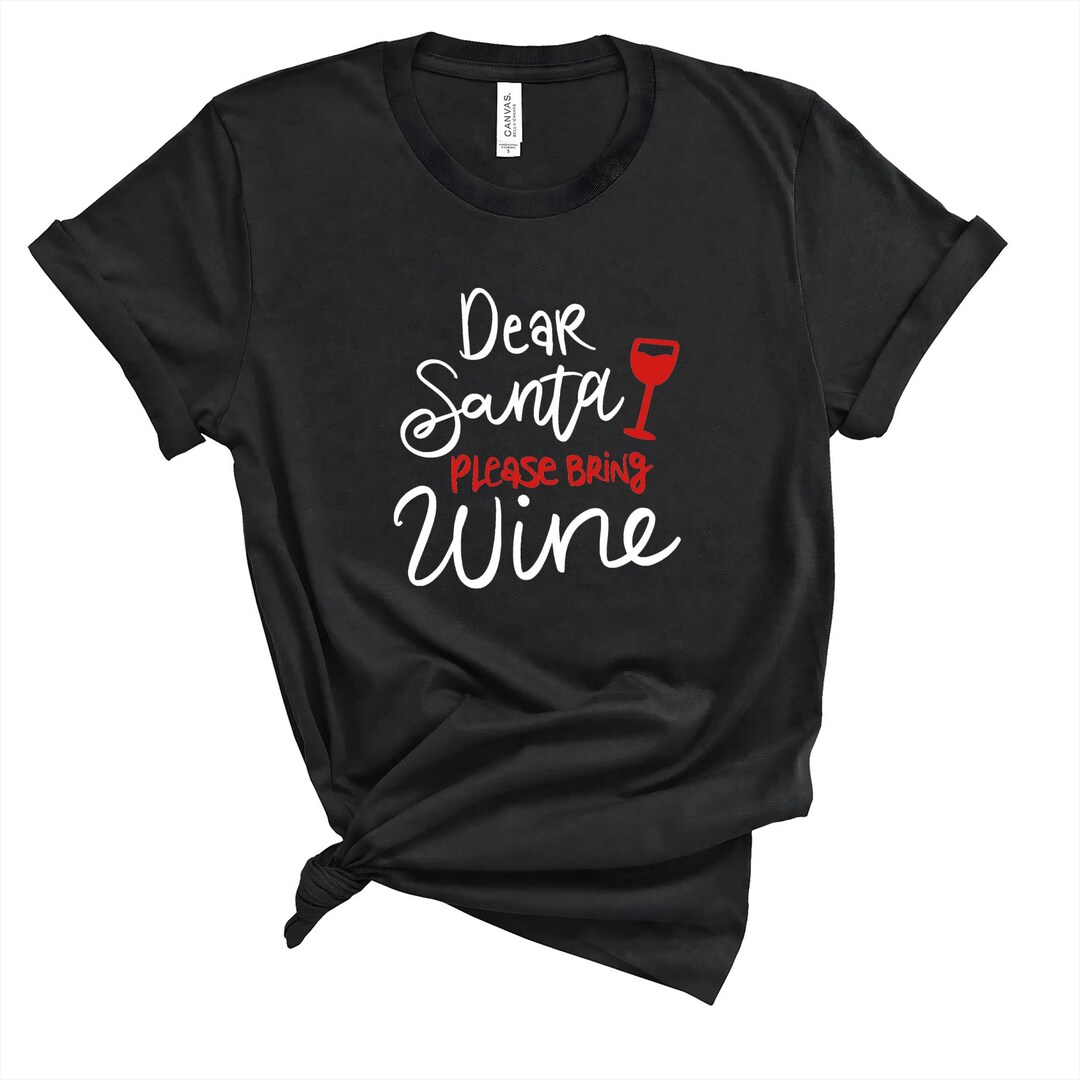 Dear Santa Please Bring Wine Shirt, Dear Santa Christmas Tee, Wine ...