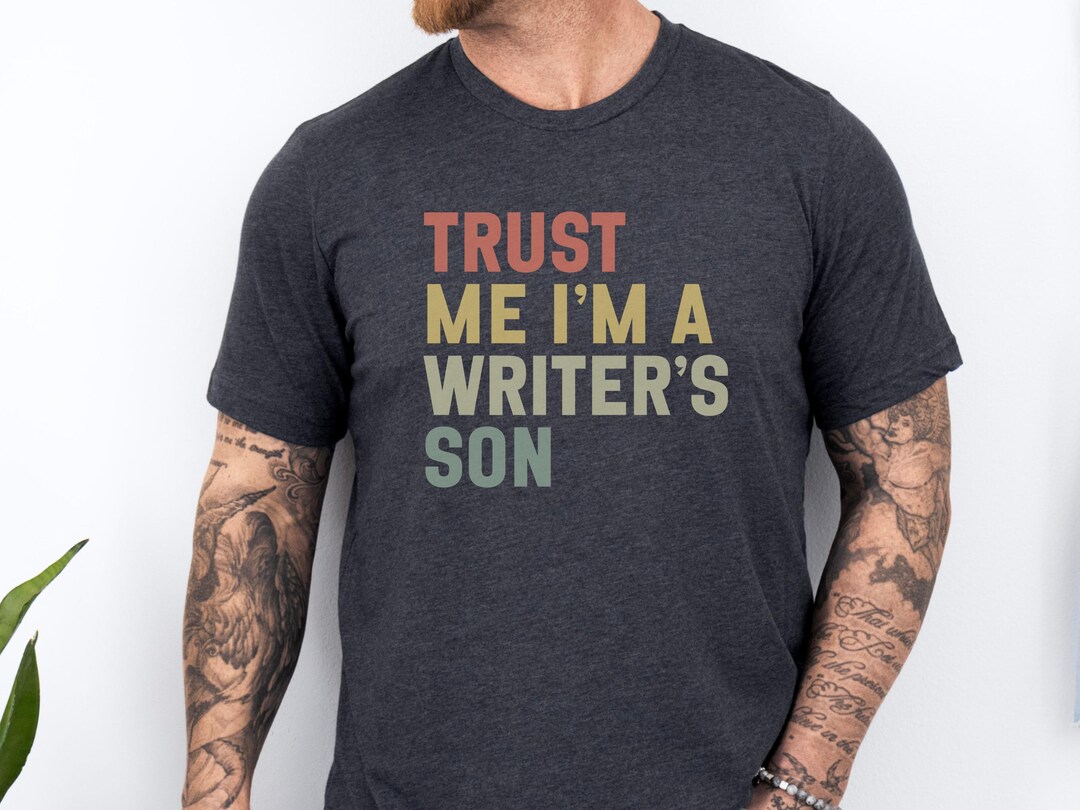 Trust Me Im A Writer's Son T-shirt, Funny Writer Tee, Author's Family ...