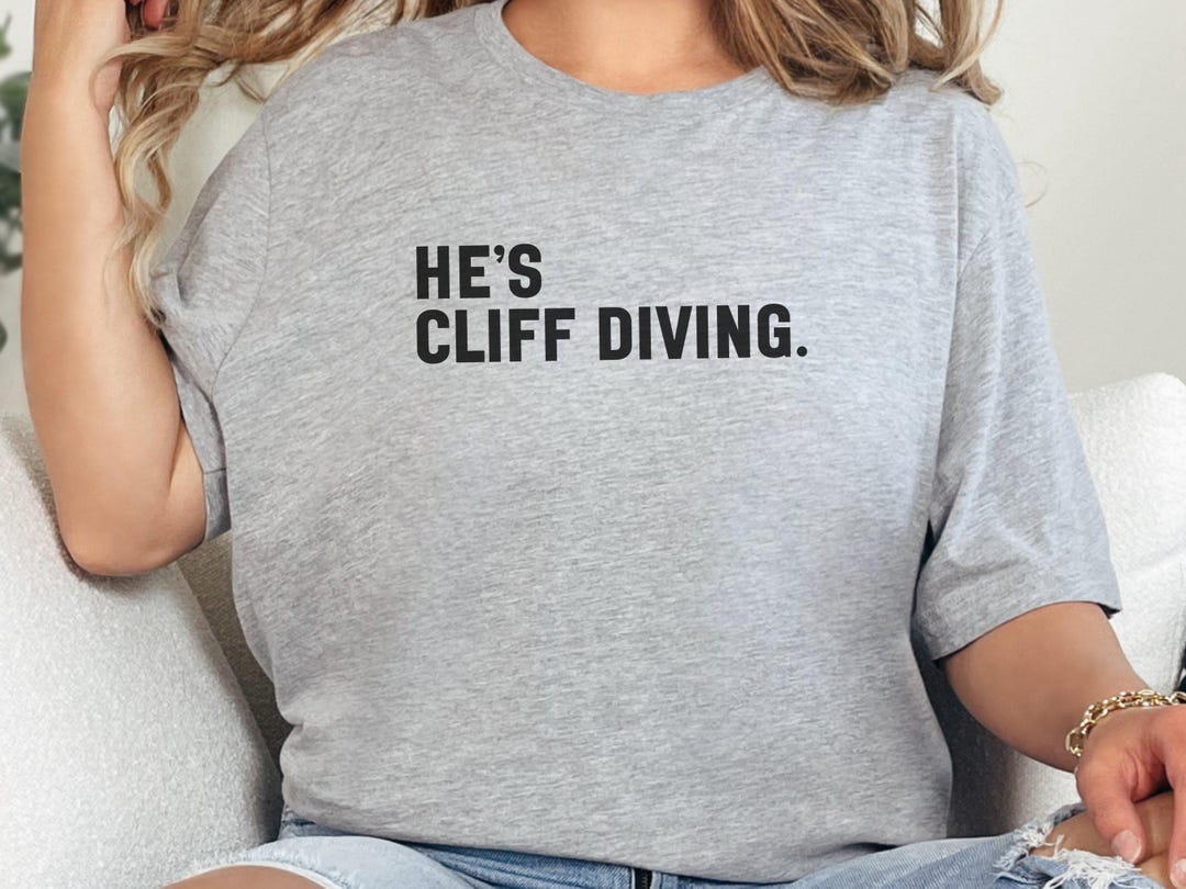 He's Cliff Diving T-shirts, Extreme Sports, Funny Cliff Jumper, Gift ...