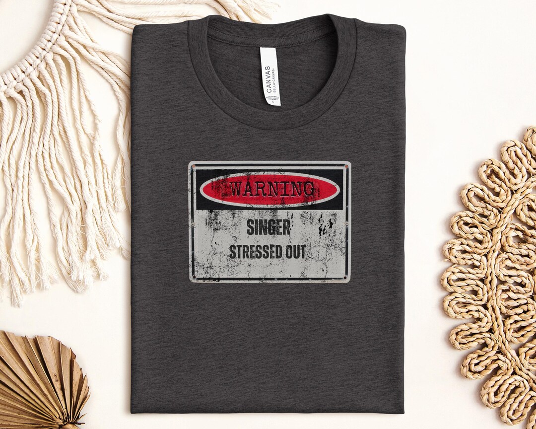 Warning Singer Stressed Out T-shirt, Funny Musician Tee, Distressed ...