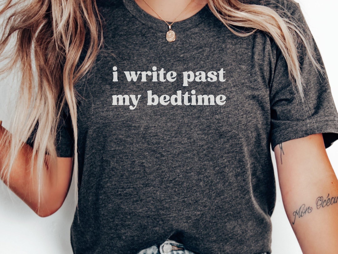 I Write Past My Bedtime T-shirts, Writer Gift, Author Tees, Funny ...