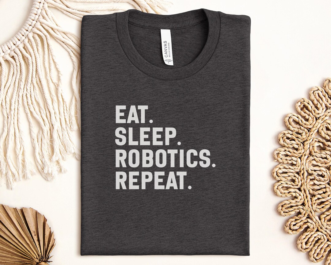Eat Sleep Robotics Repeat T-shirt, Funny Robotics Shirt, Robotics ...