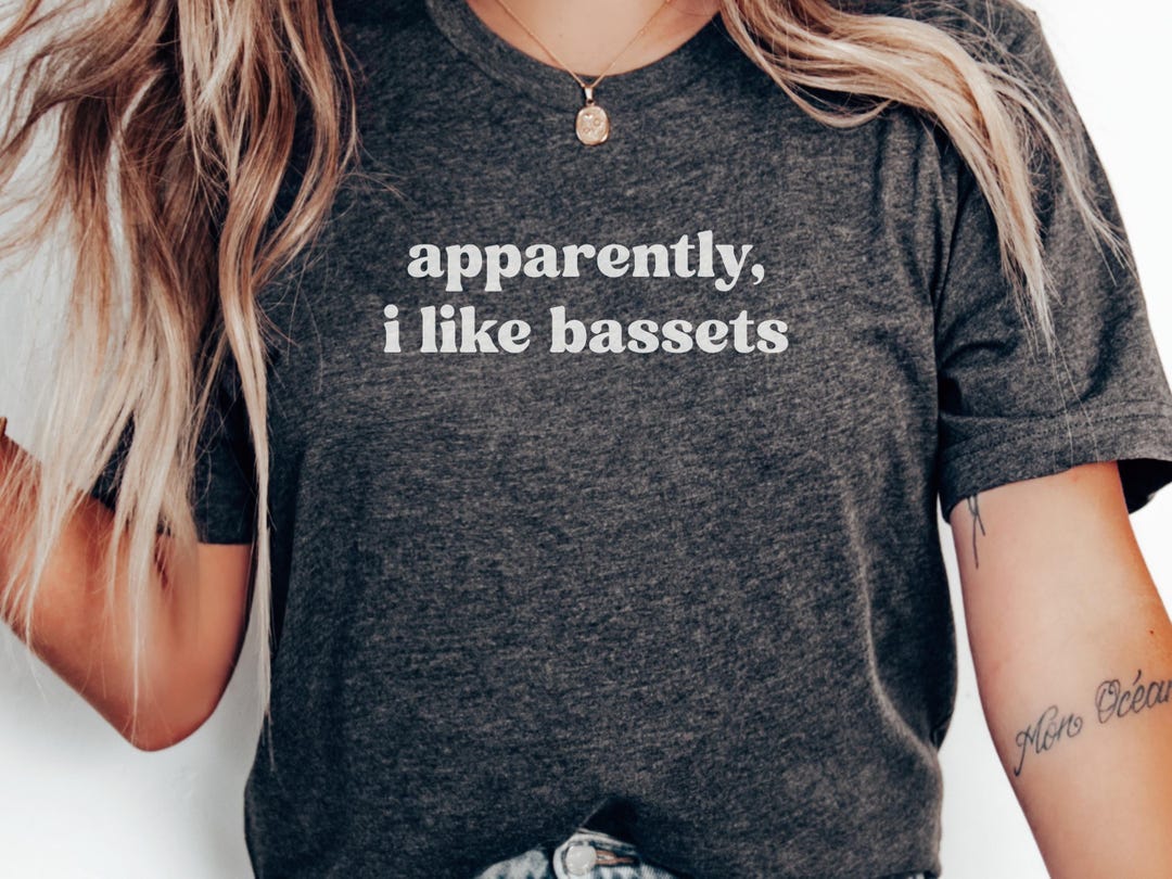 Apparently I Like Bassets, Funny Dog T-shirt, Basset Hound Lover, Cute ...