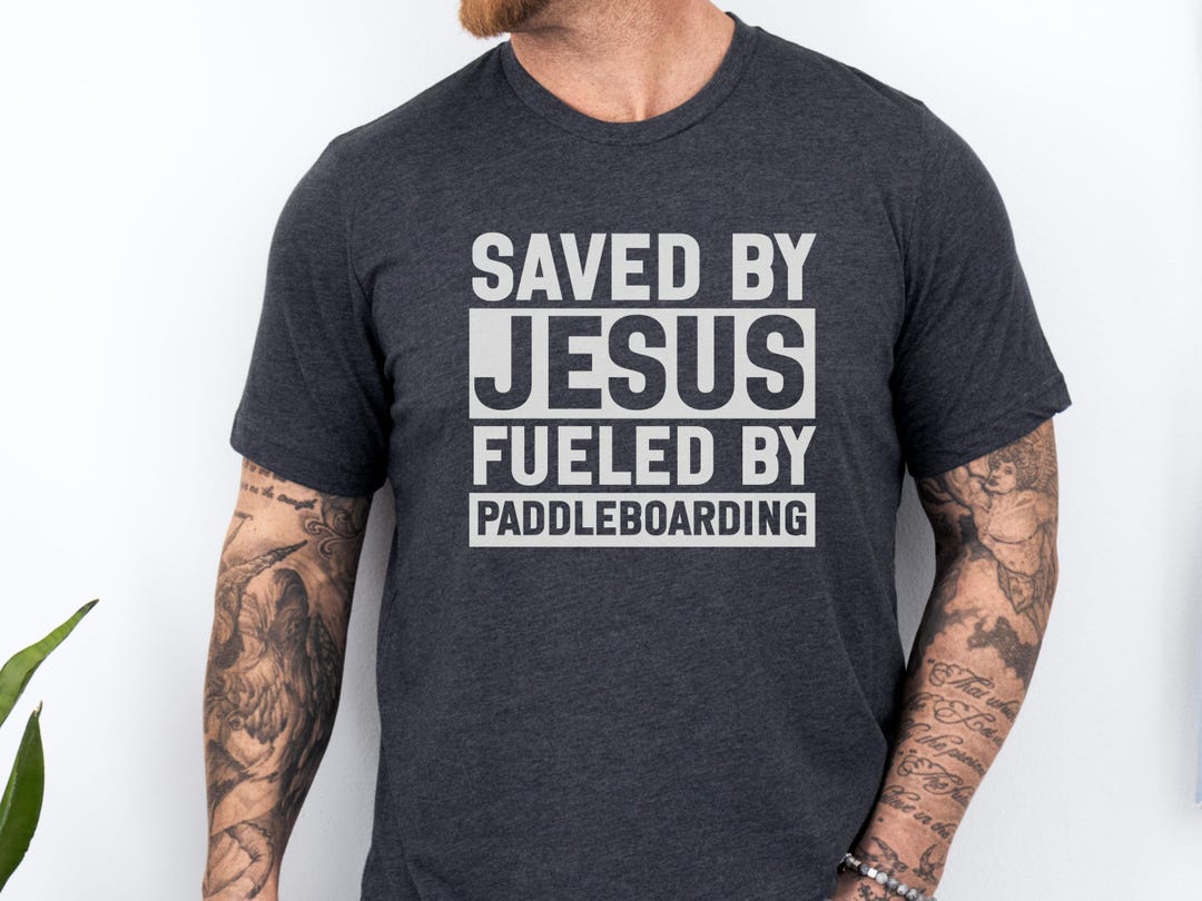 Saved by Jesus, Fueled by Paddleboarding T-shirt, Religious ...