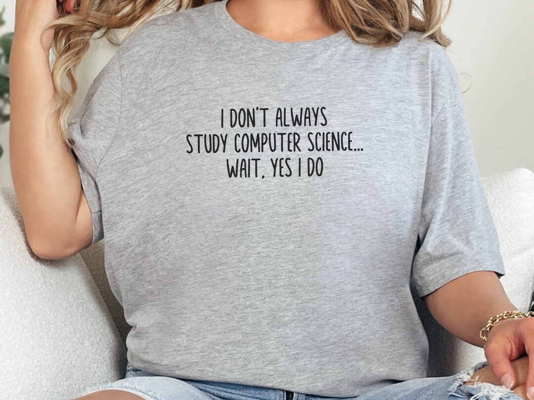 Computer Science Student T-shirt, Funny CS Major Tee, Always Studying ...