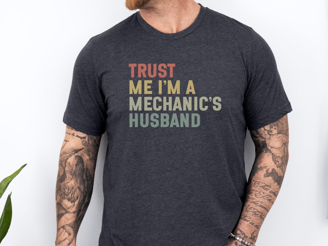 Trust Me I'm A Mechanic's Husband T-shirt, Funny Mechanic Gift ...