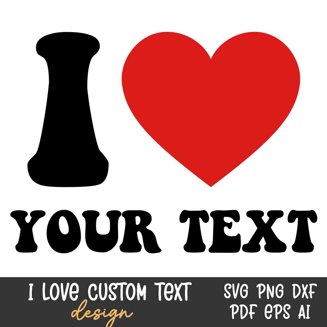 I Love Custom Text Svg, Heart Your Text Svg, Editable T-shirt Design ...