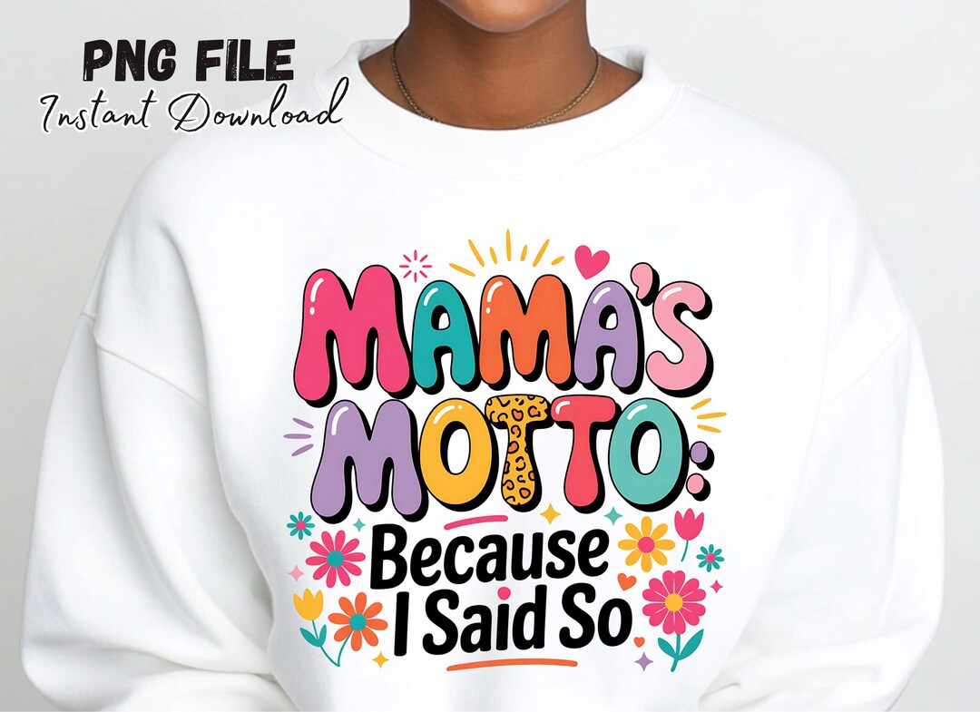 Mama’s Motto PNG Sublimation Design for Funny Mom Shirt Because I Said ...