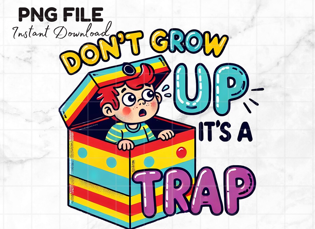 Don't Grow up It's A Trap Png Funny Shirt Png Snarky Hilarious Sayings ...