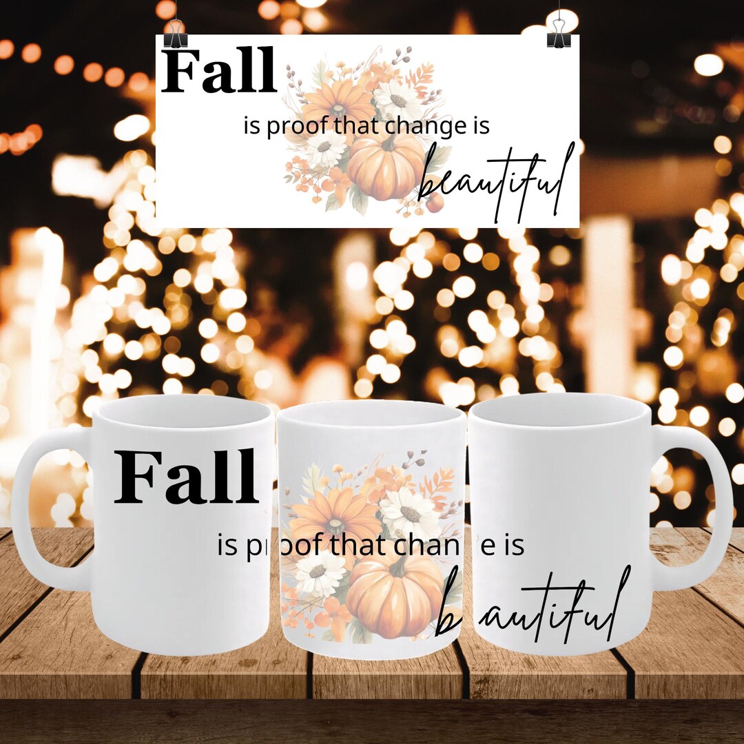 Fall is Proof That Change is Beautiful- Perfect for Christmas Gift ...