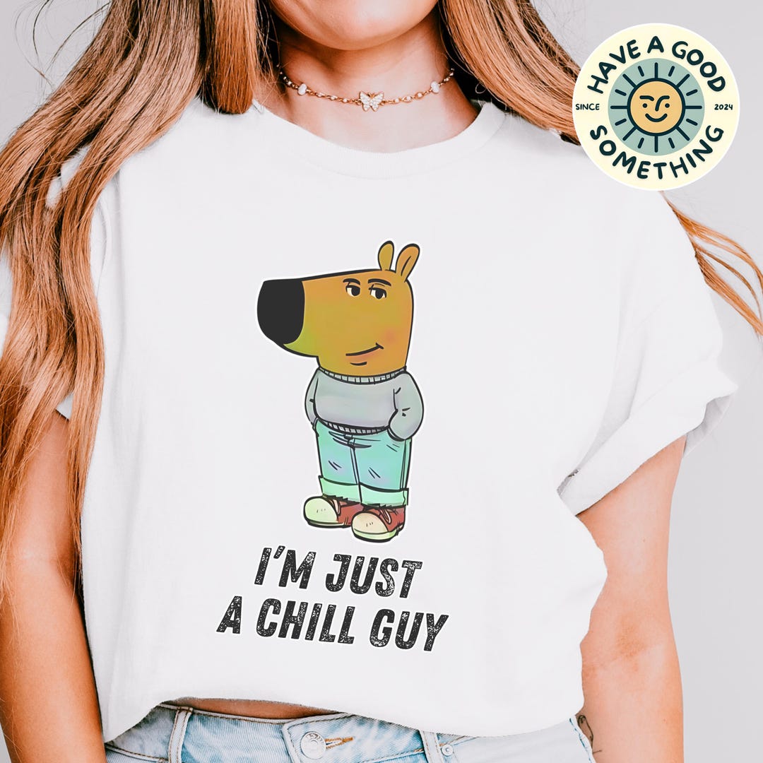 I'm Just a Chill Guy Chill Guy Shirt Chill Guy Meme Chill Guy Dog Funny ...