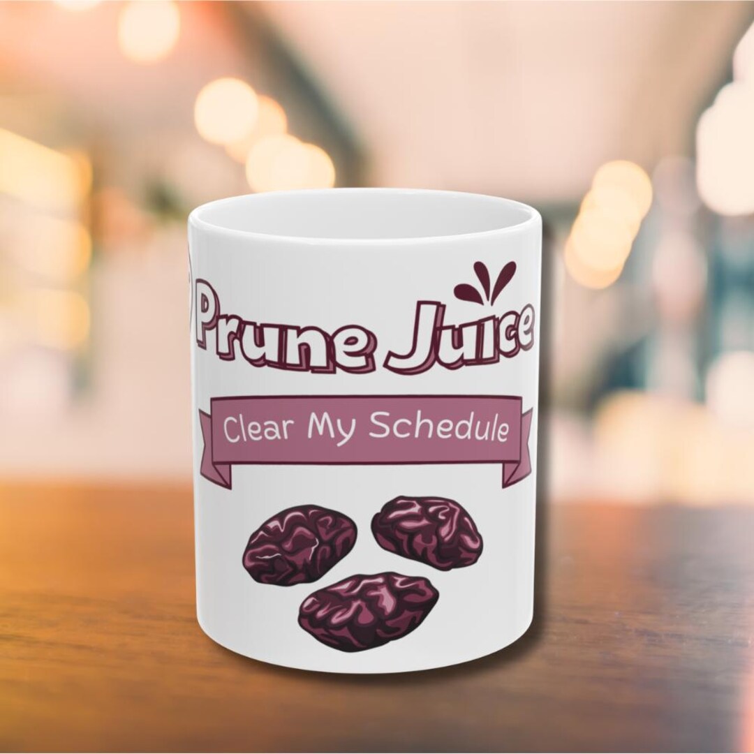 100% Prune Juice Mug Clear My Schedule Funny Coffee Cup Perfect Gift ...