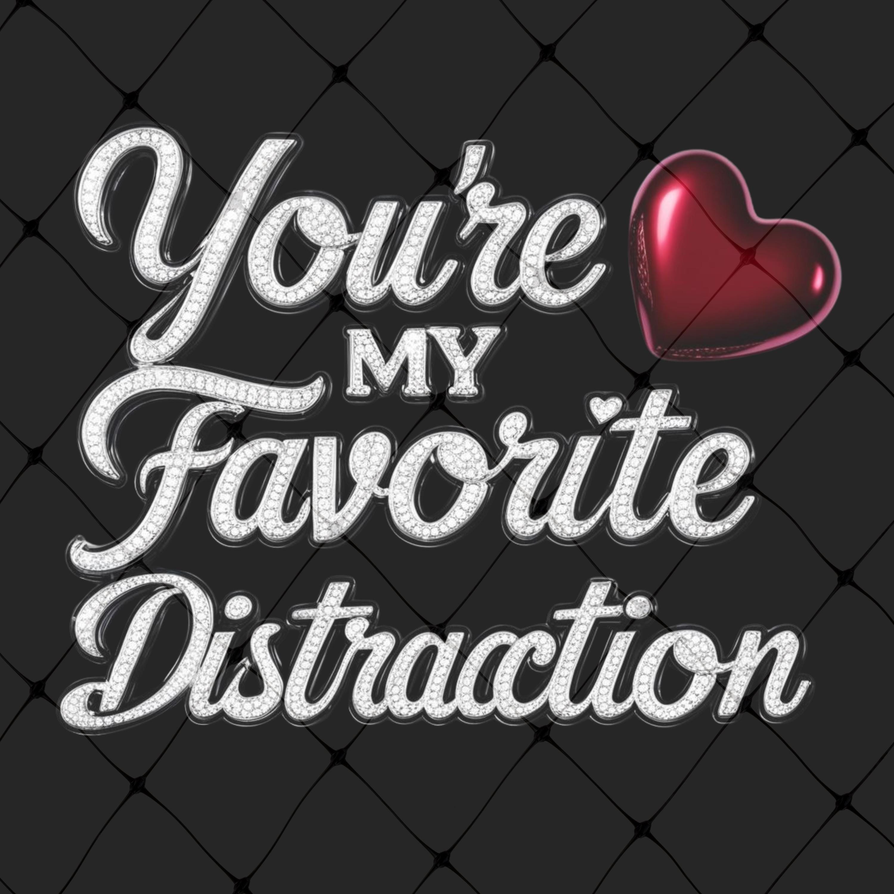 Valentine's Day, You’re My Favorite Distraction Sublimation 300 Dpi PNG ...