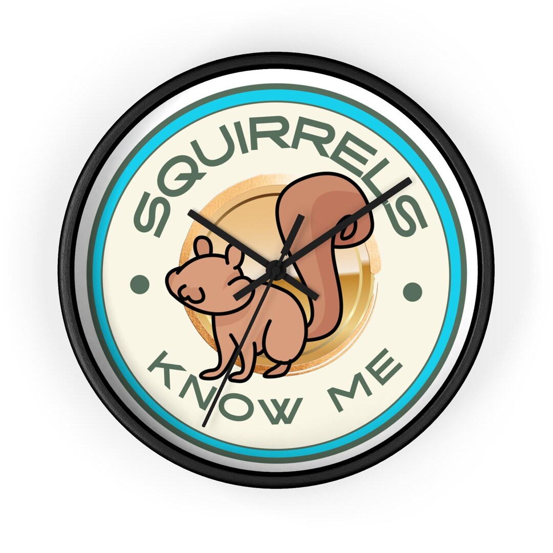 SQUIRREL Wall Clock, Cute Squirrel With Funny Saying, Squirrels Know Me ...