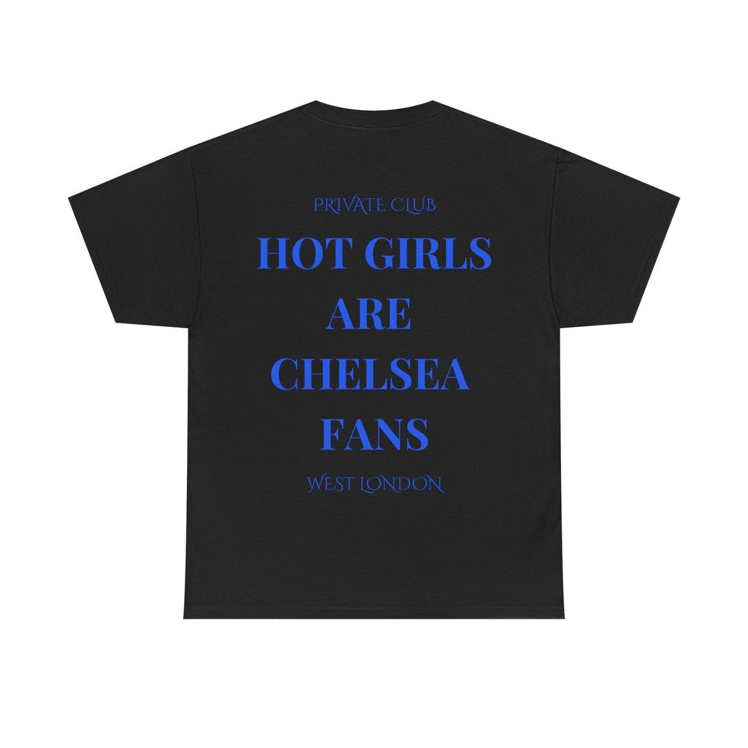 Hot Girls Are Chelsea Fans, Chelsea FC Fan T-shirt | Unisex Tee ...