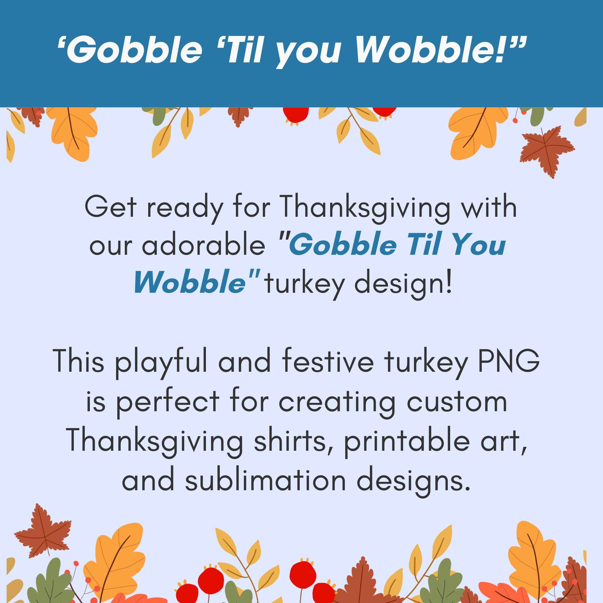 Thanksgiving Turkey Shirt PNG: Gobble Clipart, Sublimation Design ...