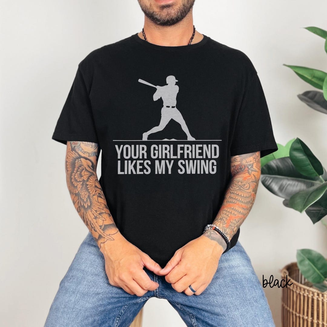 Funny Baseball T-shirt: Your Girlfriend Likes My Swing - Sarcastic Tee - Etsy