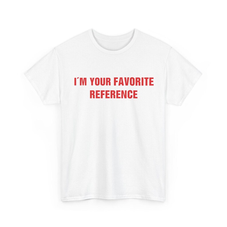 Im Your Favorite Reference T-shirt, Graphic Cotton Tee, Aesthetic ...